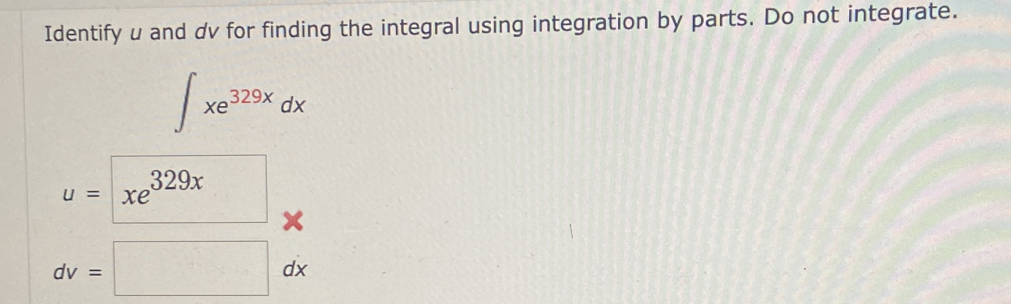 Solved Identify u ﻿and dv ﻿for finding the integral using | Chegg.com