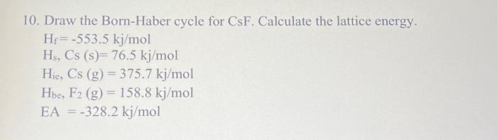 Solved 10. Draw the Born-Haber cycle for CsF. Calculate the | Chegg.com