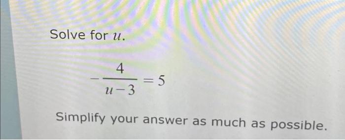 Solved Solve for u. 4 u-3 Simplify your answer as much as | Chegg.com