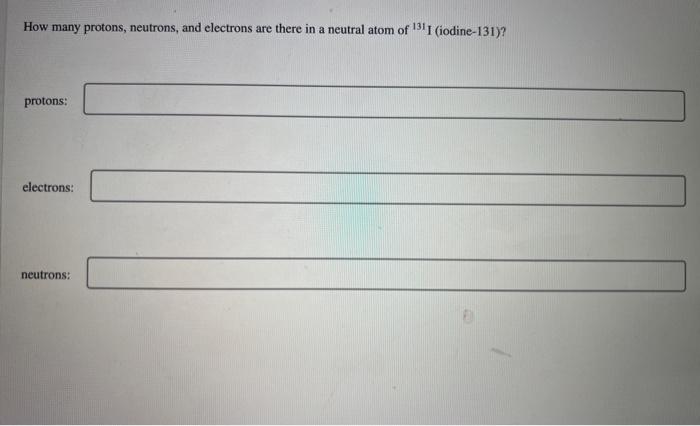 Solved How many protons, neutrons, and electrons are there | Chegg.com