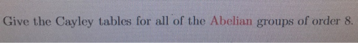Solved Give the Cayley tables for all of the Abelian groups | Chegg.com
