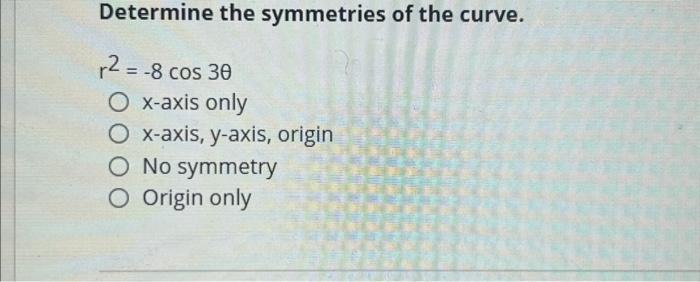 Solved Determine the symmetries of the curve. r2=−8cos3θ | Chegg.com