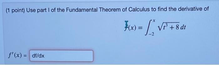 Solved (1 point) Use part I of the Fundamental Theorem of | Chegg.com