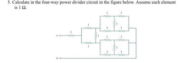 Solved 5. Calculate in the four-way power divider circuit in | Chegg.com