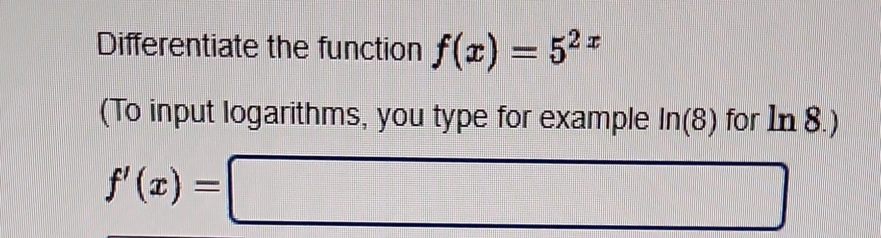 Solved Differentiate the function f(x)=52x (To input | Chegg.com