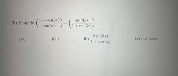 Solved (b) Simplify cos(3) sin(3x) 6)) - ( sin(3.c) 1 + | Chegg.com