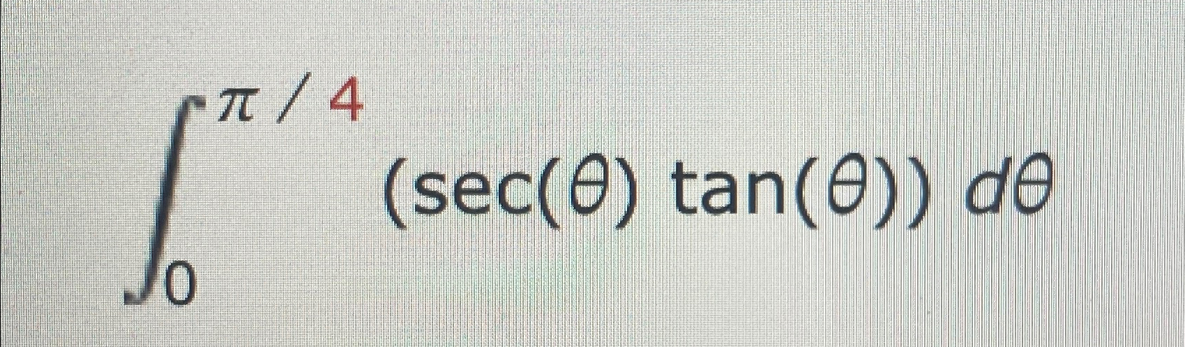 Solved ∫0π4(sec(θ)tan(θ))dθ | Chegg.com