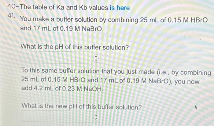 Solved 40-The table of Ka and Kb values is here 41. You make | Chegg.com