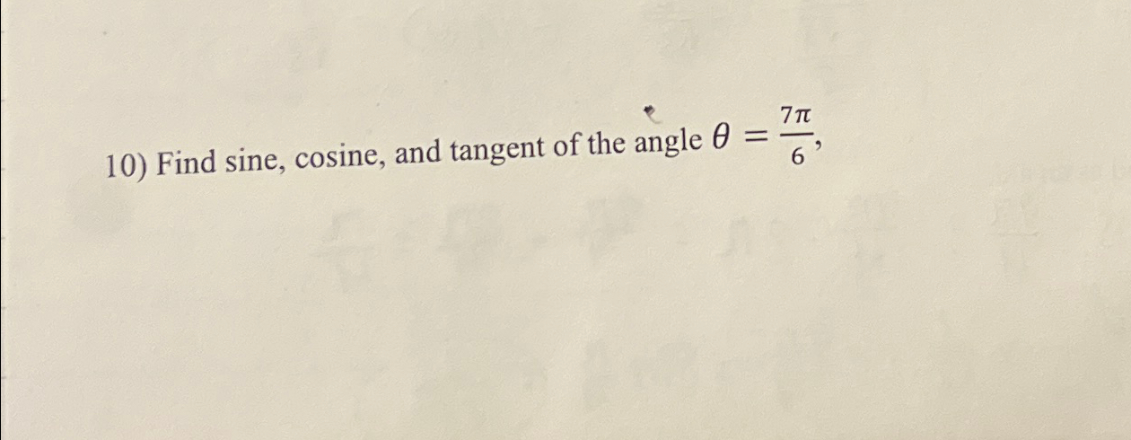 Solved Find sine, ﻿cosine, and tangent of the angle θ=7π6, | Chegg.com