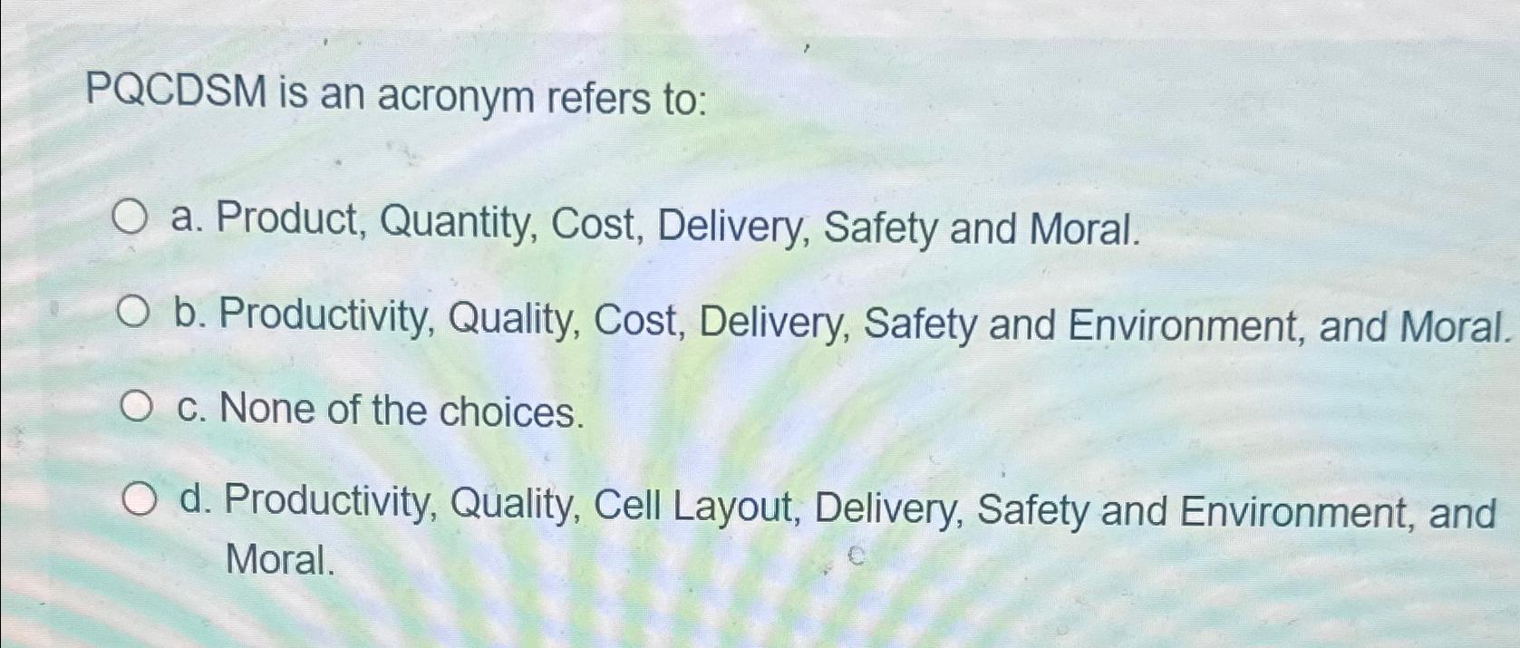 Solved PQCDSM is an acronym refers to:a. ﻿Product, Quantity, | Chegg.com