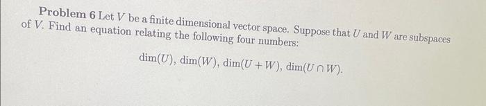 Solved Problem 6 Let V be a finite dimensional vector space. | Chegg.com