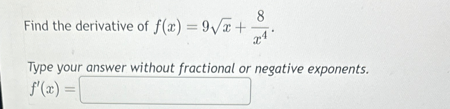 Solved Find the derivative of f(x)=9x2+8x4.Type your answer | Chegg.com