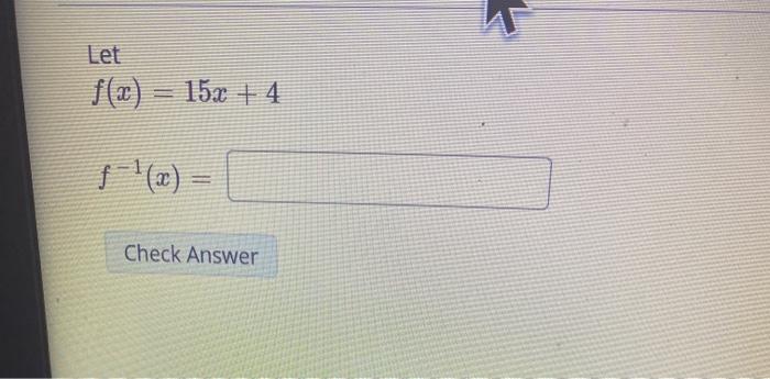 Solved Let f(x) = 15x + 4 Check Answer | Chegg.com