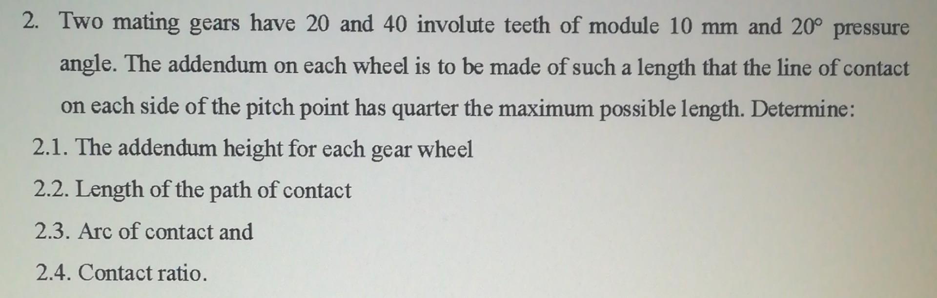 [Solved]: 2. Two mating gears have 20 and 40 invol