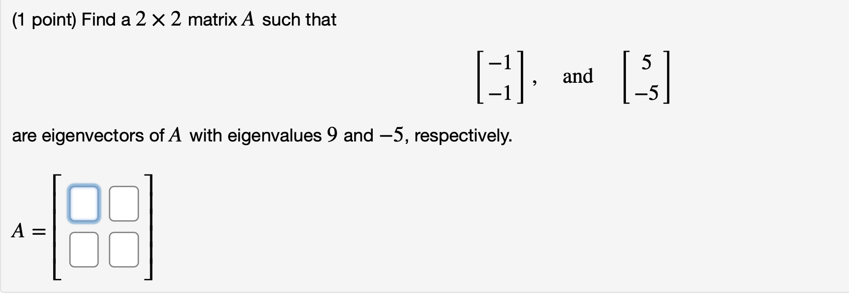 Solved ( 1 ﻿point) ﻿Find a 2×2 ﻿matrix A such that[-1-1], | Chegg.com