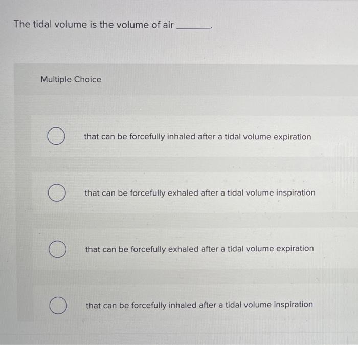 Solved The tidal volume is the volume of air Multiple Choice | Chegg.com
