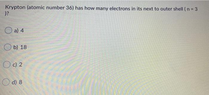 Solved Krypton (atomic number 36) has how many electrons in | Chegg.com