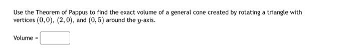 Solved Use the Theorem of Pappus to find the exact volume of | Chegg.com