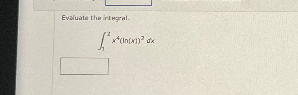Solved Evaluate the integral.∫12x4(ln(x))2dx | Chegg.com
