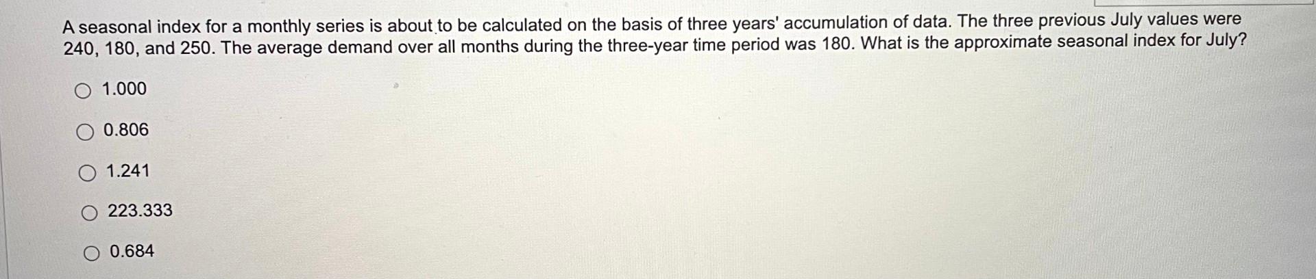 Solved A seasonal index for a monthly series is about to be | Chegg.com