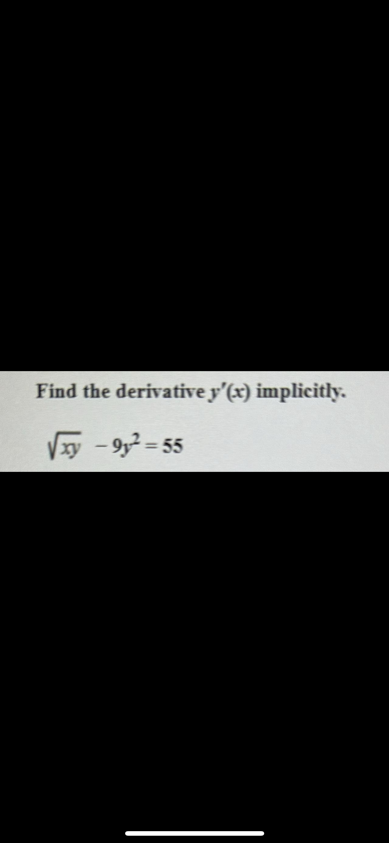 Solved Find the derivative y'(x) ﻿implicitly.xy2-9y2=55 | Chegg.com