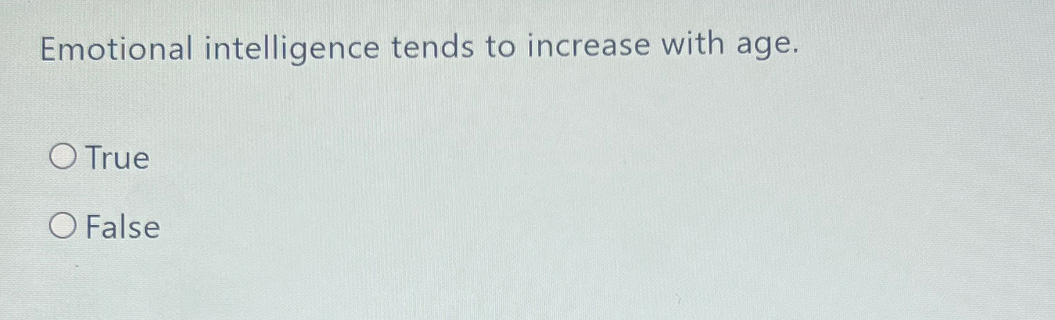 Solved Emotional intelligence tends to increase with | Chegg.com