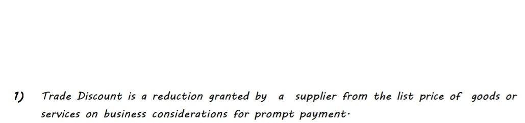 Solved 1) Trade Discount is a reduction granted by a | Chegg.com