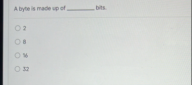 Solved A byte is made up of ﻿bits.281632 | Chegg.com