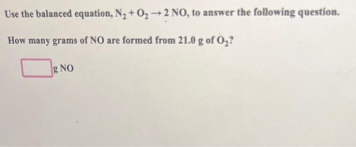 Solved Use the balanced equation, N2+O2→2NO, to answer the | Chegg.com
