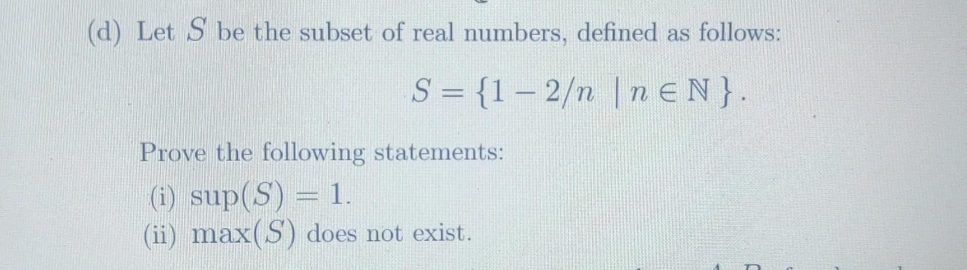 Solved (d) Let S be the subset of real numbers, defined as | Chegg.com