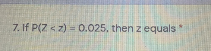 Solved 7. If P(Z