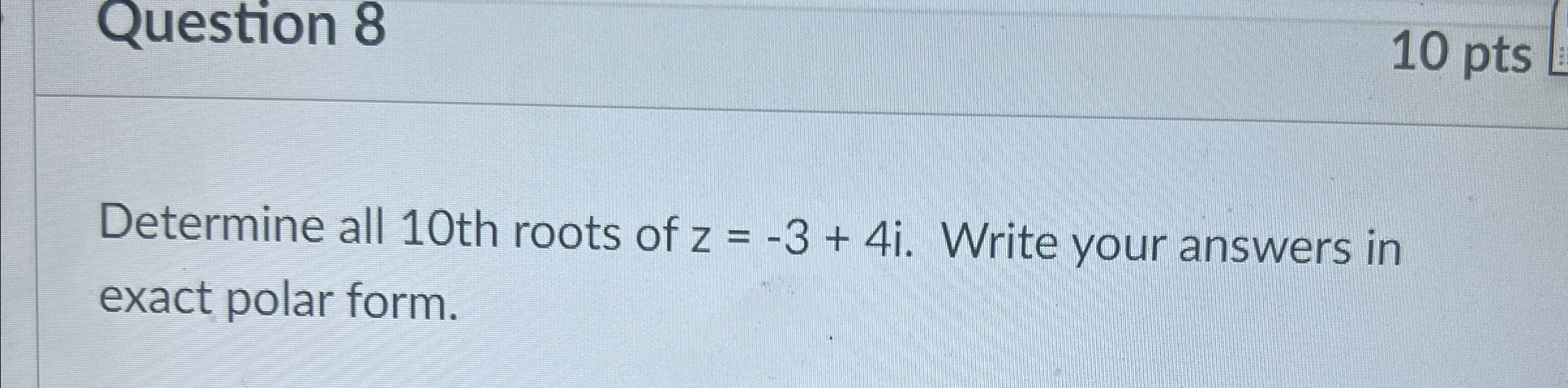 Solved Question 810 ﻿ptsDetermine all 10th roots of z=-3+4i. | Chegg.com