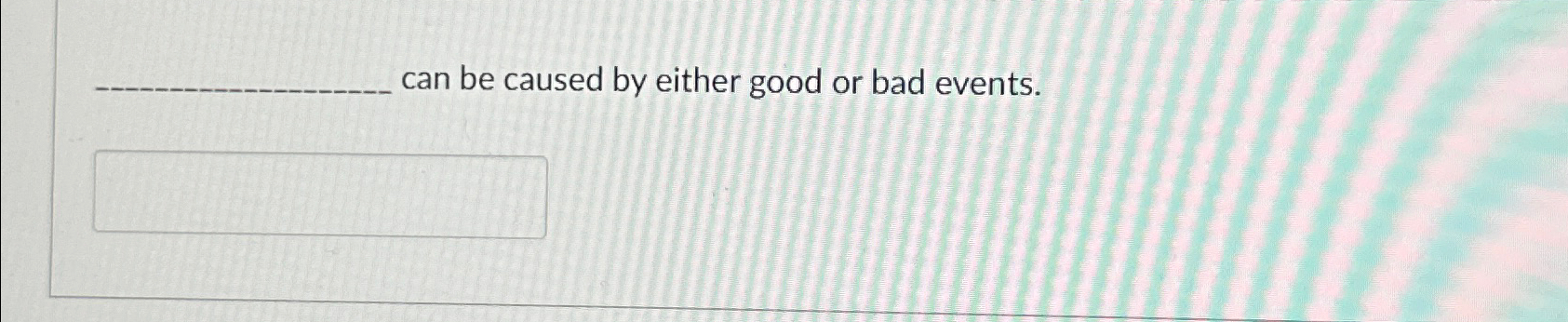 Solved can be caused by either good or bad events. | Chegg.com