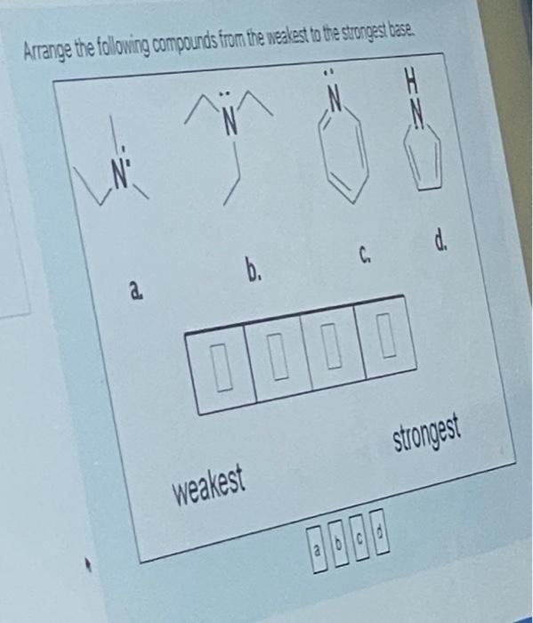 Solved Arrange the following compounds from the weakest to | Chegg.com
