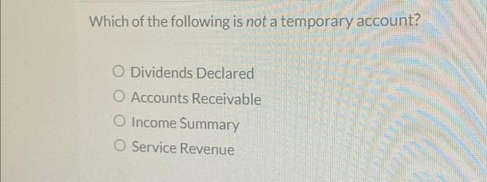 Solved Which of the following is not a temporary account? O | Chegg.com