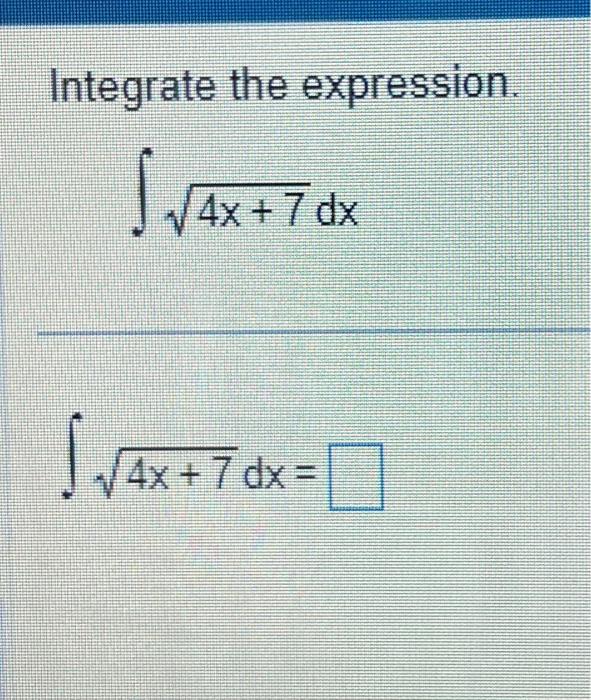 Solved Integrate the expression. ∫4x+7dx ∫4x+7dx= | Chegg.com