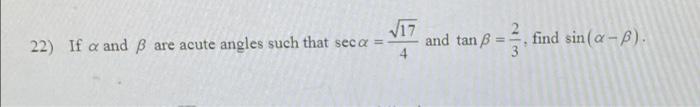 Solved 22) If α and β are acute angles such that secα=417 | Chegg.com