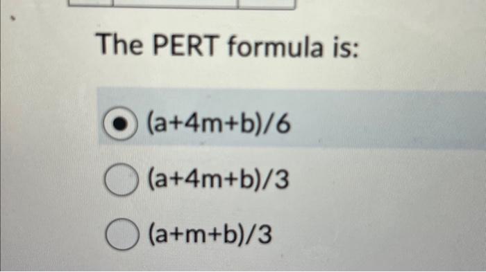 Solved The PERT formula is: (a+4m+b)/6(a+4m+b)/3(a+m+b)/3 | Chegg.com