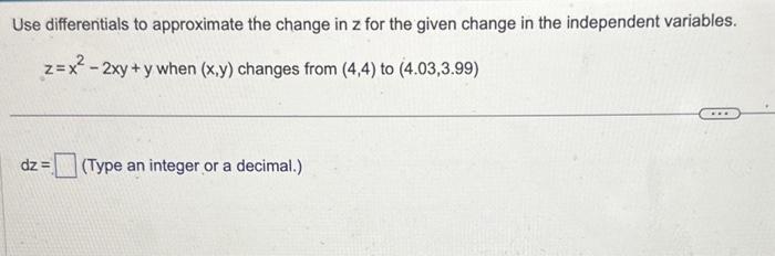 Solved Use differentials to approximate the change in z for | Chegg.com