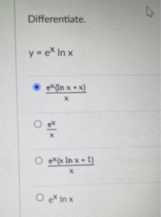 Solved Differentiate. y=exlnx xex(lnx+x) xex xex(xlnx+1) | Chegg.com