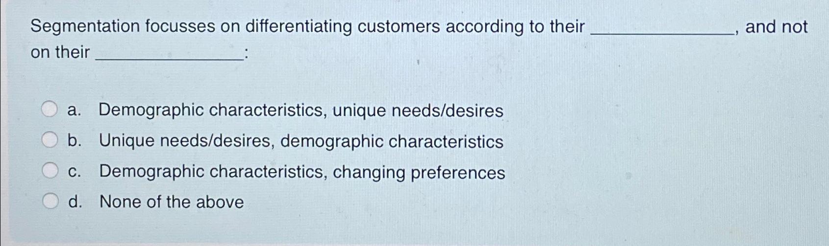 Solved Segmentation focusses on differentiating customers | Chegg.com