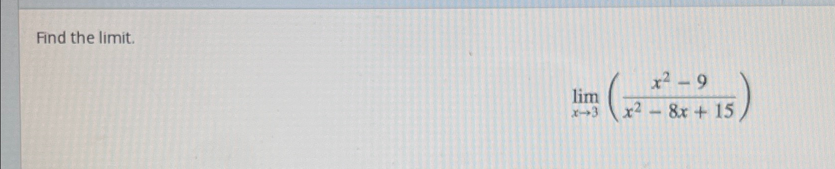Solved Find the limit.limx→3(x2-9x2-8x+15) | Chegg.com