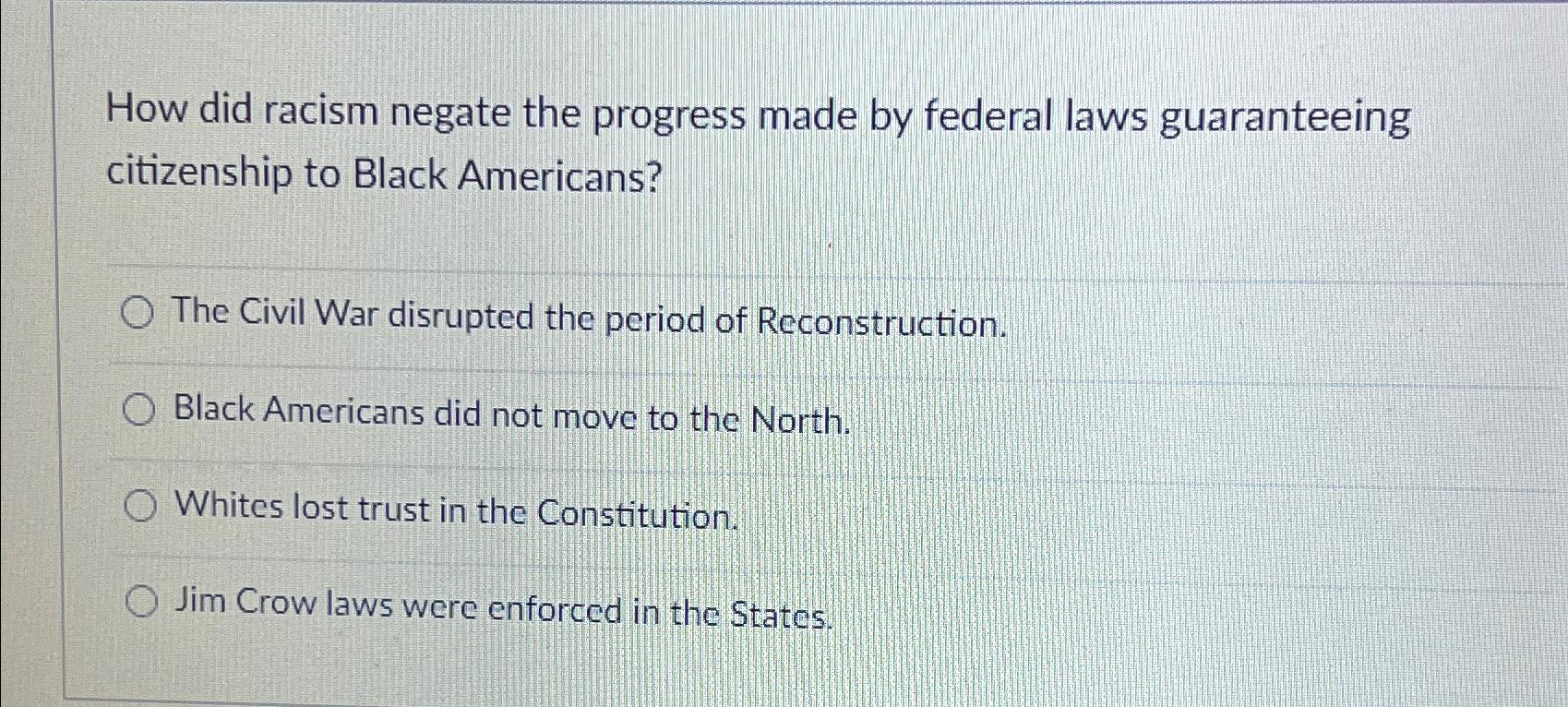 Solved How did racism negate the progress made by federal | Chegg.com