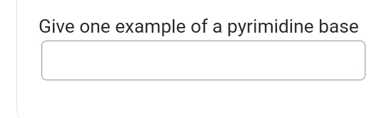 Solved Give one example of a pyrimidine base | Chegg.com