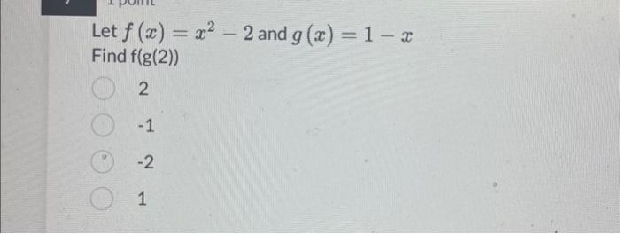 Solved Let f(x)=x2−2 and g(x)=1−x Find f(g(2)) 2 −1 −2 1 | Chegg.com