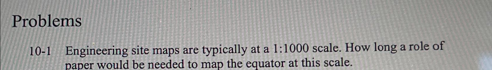 Solved Problems10-1 ﻿Engineering site maps are typically at | Chegg.com