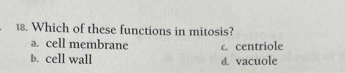 Solved 18. Which of these functions in mitosis? a. cell | Chegg.com