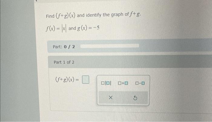 Solved Find (f+g)(x) and identify the graph of f+g. f(x)=∣x∣ | Chegg.com
