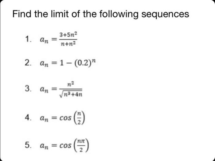 Solved Find the limit of the following sequences 1. an 3+5n2 | Chegg.com