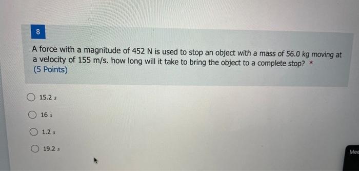 Solved A force with a magnitude of 452 N is used to stop an | Chegg.com